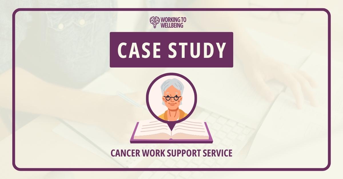 Cancer Work Support Service Case Study - Working To Wellbeing